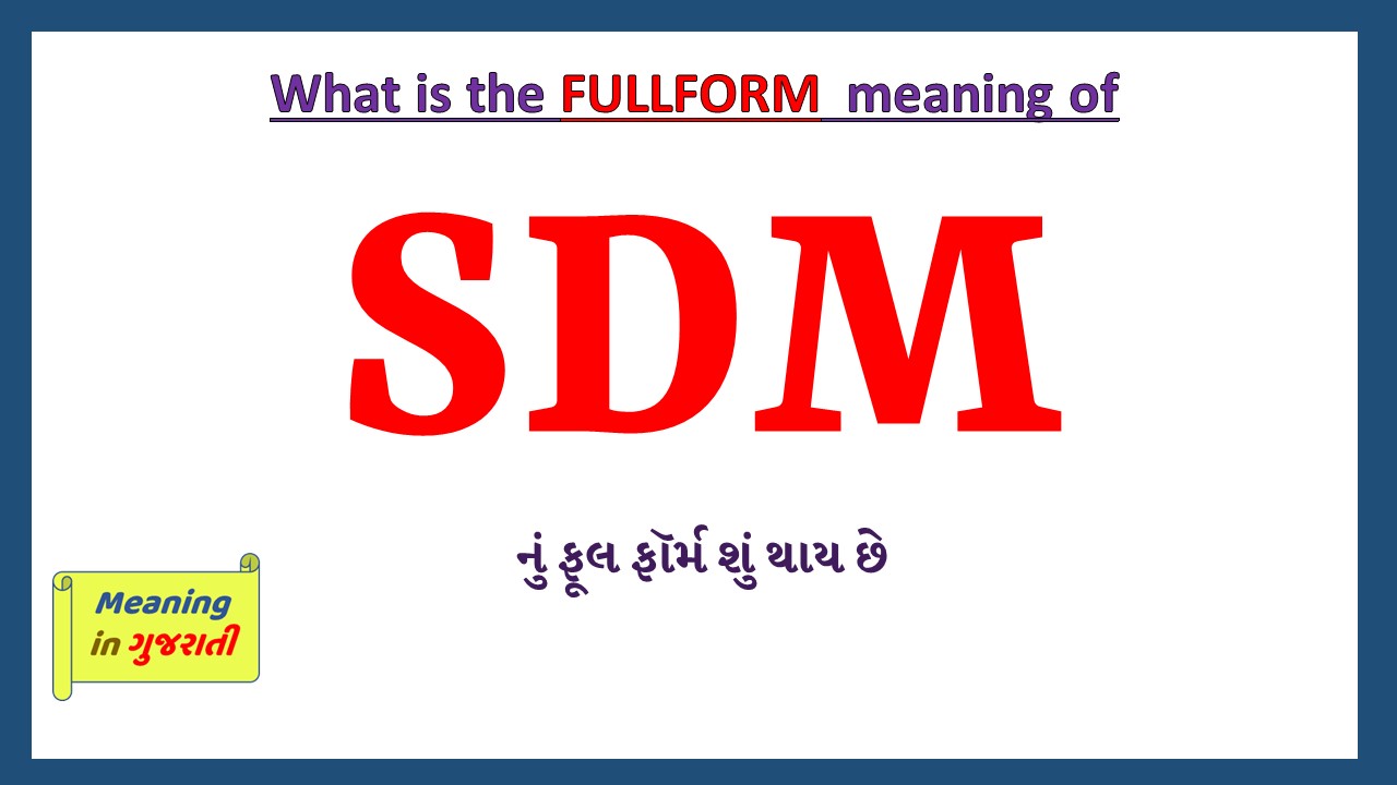 SDM Full Form In Gujarati Meaning In Gujarati SDM Full Form In Gujarati Meaning In Gujarati